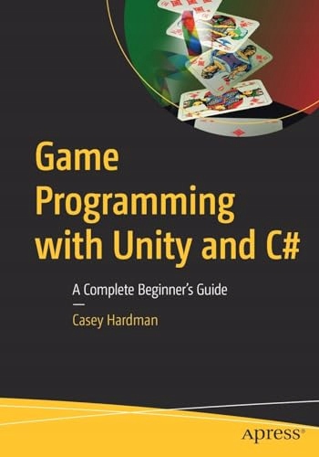 Hardman, Casey Game Programming with Unity and C#: A Complete Beginner's Gu (15210591447 ...