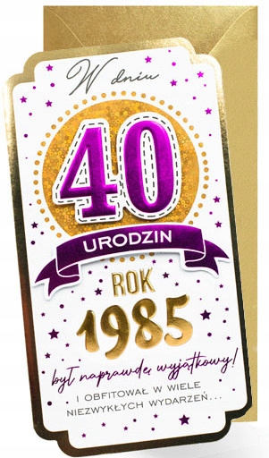 KARTKA NA 40 URODZINY ŻYCZENIA ROCZNIK 1985 DLA KOBIETY ZDOBIONA KARNET (5905970293962) • Cena ...