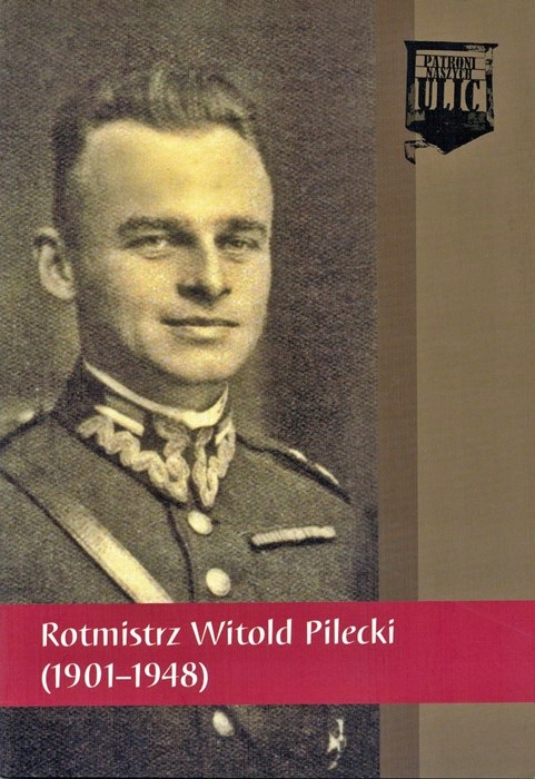 Rotmistrz Witold Pilecki Patroni naszych ulic Praca zbiorowa Biografie ...