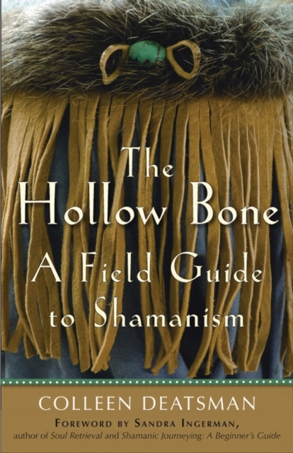 Hollow Bone: A Field Guide to Shamanism Colleen (Colleen Deatsman) Deatsman (17822680833 ...