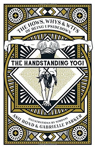 THE HANDSTANDING YOGI: THE HOWS, WHYS+WTFS OF BEING UPSIDE DOWN - Ash ... THE HANDSTANDING YOGI: THE HOWS, WHYS+WTFS OF BEING UPSIDE DOWN - Ash ...