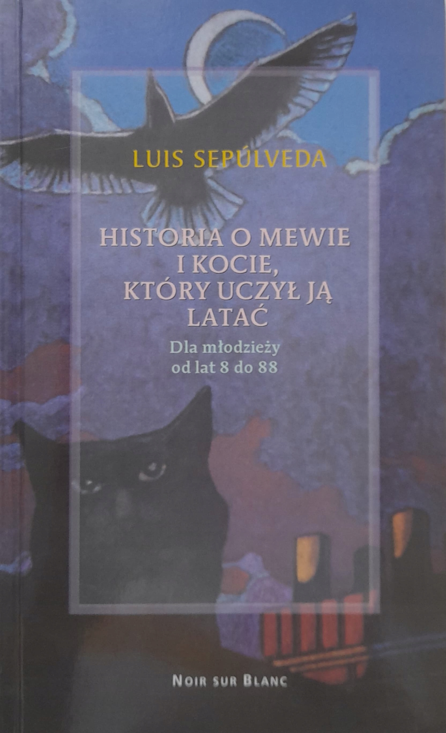 Historia o mewie i kocie, który uczył ją latać Luis Sepulveda ... Historia o mewie i kocie, który uczył ją latać Luis Sepulveda ...