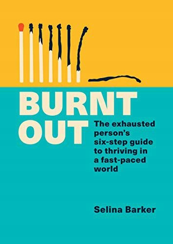 BURNT OUT: THE EXHAUSTED PERSON'S SIX-STEP GUIDE T (17999193745 ...