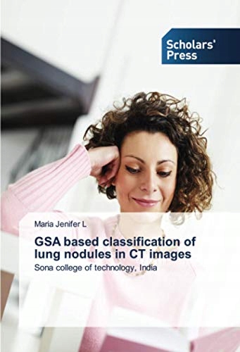 GSA based classification of lung nodules in CT images: Sona college of technology, India Jenifer ...