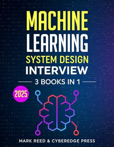 Machine Learning System Design Interview: 3 Books in 1: The Ultimate ...