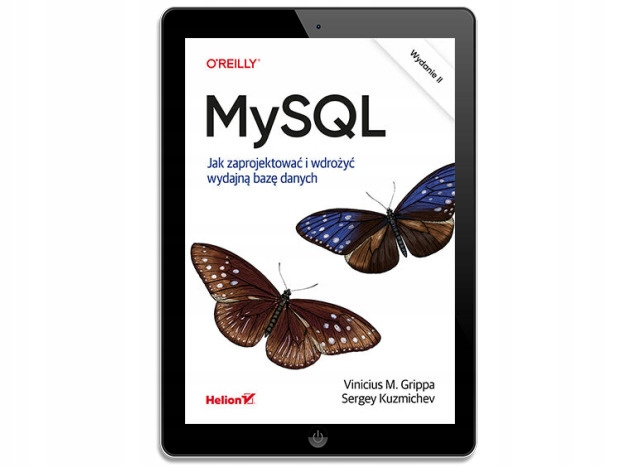 MySQL. Jak zaprojektować i wdrożyć wydajną bazę danych. Wydanie II Sergey Kuzmichev, Vinicius M ...