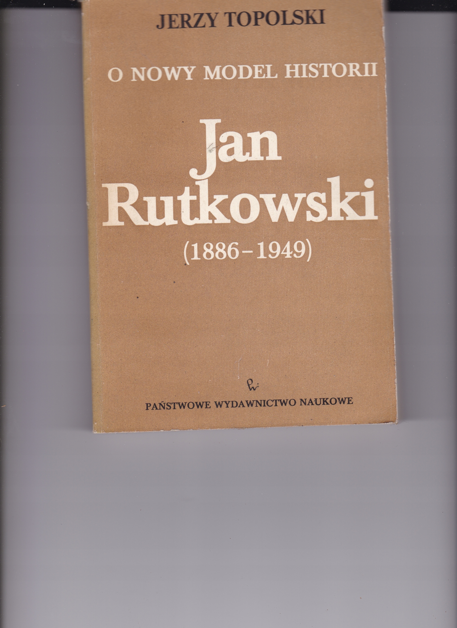 Jan Rutkowski 1886 - 1949 O nowy model historii Jerzy Topolski ...