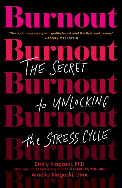 Burnout: The Secret to Unlocking the Stress Cycle PHD EMILY NAGOSKI ... Burnout: The Secret to Unlocking the Stress Cycle PHD EMILY NAGOSKI ...