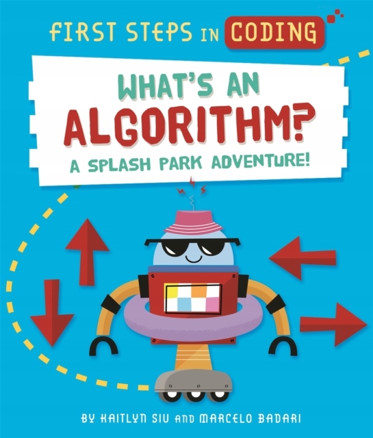 First Steps in Coding: Whats an Algorithm?: A splash park adventure! Kaitlyn Siu, (9781526315533 ...