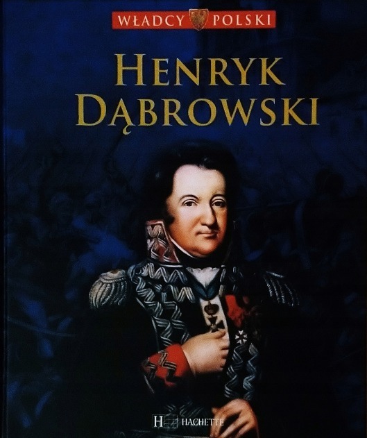 HENRYK DĄBROWSKI WŁADCY POLSKI 1797-1802 Praca zbiorowa - porównaj ceny ...