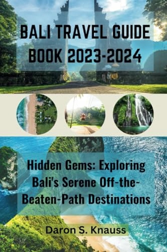 BALI TRAVEL GUIDE BOOK 2023-2024: Hidden Gems: Exploring Bali's Serene ... BALI TRAVEL GUIDE BOOK 2023-2024: Hidden Gems: Exploring Bali's Serene ...