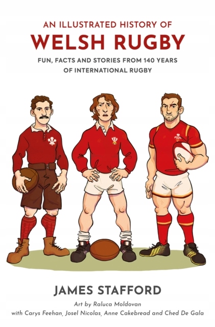 An Illustrated History of Welsh Rugby: Fun, Facts and Stories from 140 ...