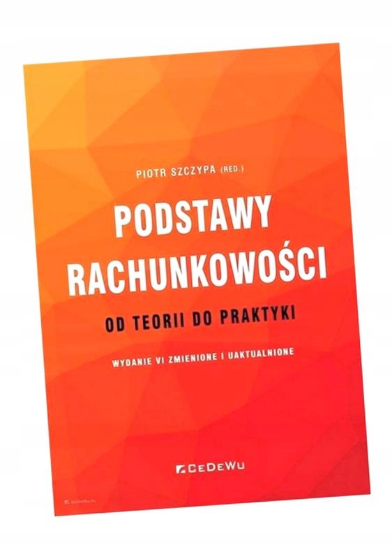 PODSTAWY RACHUNKOWOŚCI - OD TEORII DO PRAKTYKI W.6 RED. PIOTR SZCZYPA (12712012384) | Książka ...