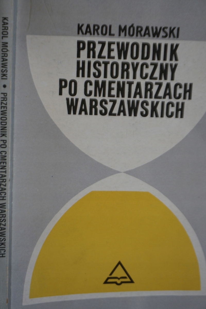 PRZEWODNIK HISTORYCZNY PO CMENTARZACH WARSZAWSKICH KAROL MÓRAWSKI (15020969516) | Książka Allegro