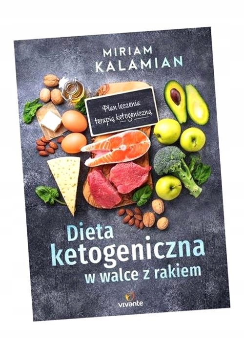 DIETA KETOGENICZNA W WALCE Z RAKIEM MIRIAM KALAMIAN (12848748857 ...