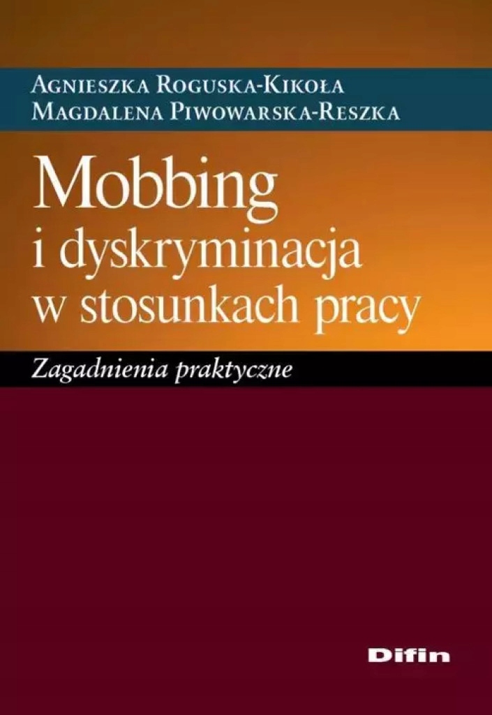 Mobbing i dyskryminacja w stosunkach pracy Roguska-Kikoła Agnieszka ...