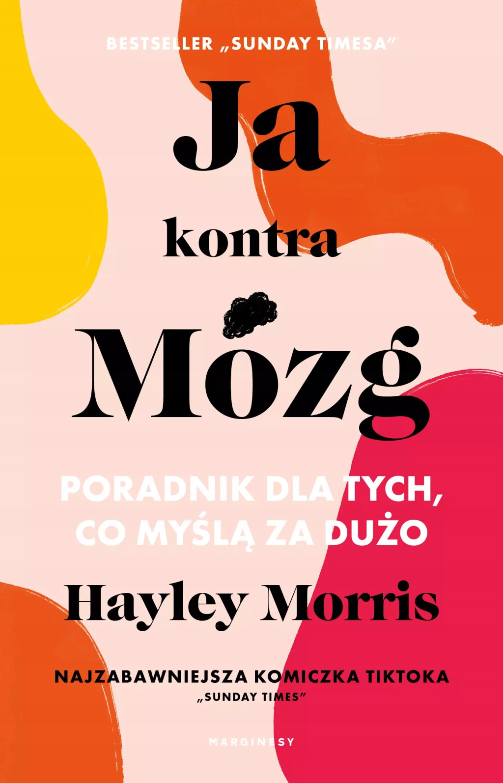 Ja kontra Mózg. Poradnik dla tych, co myślą za dużo Hayley Morris ...