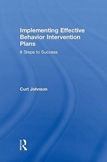 Implementing Effective Behavior Intervention Plans: 8 Steps to Success ...