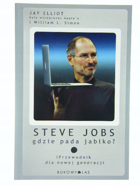 Steve Jobs Gdzie pada jabłko Jay Elliot, William L. Simon Biografie ...