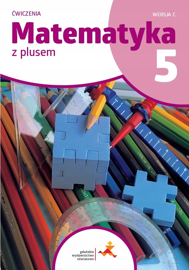 MATEMATYKA Z PLUSEM KLASA 5 ĆWICZENIA WERSJA C WYDANIE 2024 GWO ... MATEMATYKA Z PLUSEM KLASA 5 ĆWICZENIA WERSJA C WYDANIE 2024 GWO ...