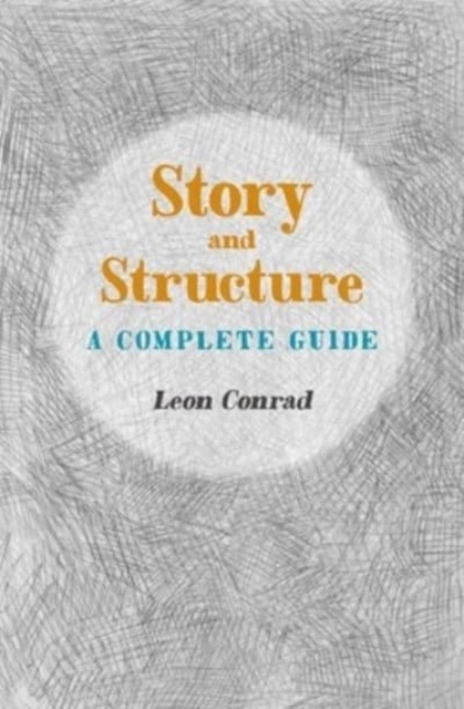 Story and Structure: A Complete Guide Conrad Leon (13745239198 ...