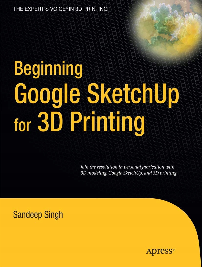 Singh, Sandeep Beginning Google Sketchup for 3D Printing (Expert's ...