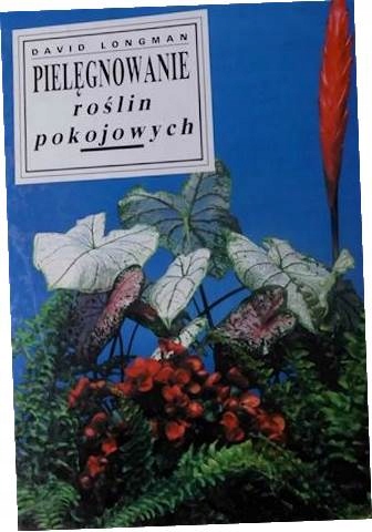 Pielęgnowanie roślin pokojowych - David Longman (12660098317) | Książka ...