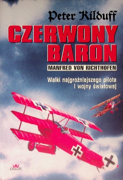 Czerwony baron. Manfred von Richthofen. Walki najgroźniejszego pilota I ...