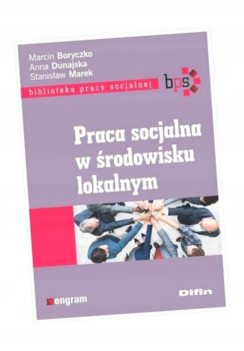 Praca socjalna w środowisku lokalnym Marcin Boryczko, Anna Dunajska ... Praca socjalna w środowisku lokalnym Marcin Boryczko, Anna Dunajska ...