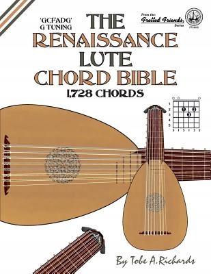 The Renaissance Lute Chord Bible: G Tuning 1728 Chords Tobe a. Richards ...