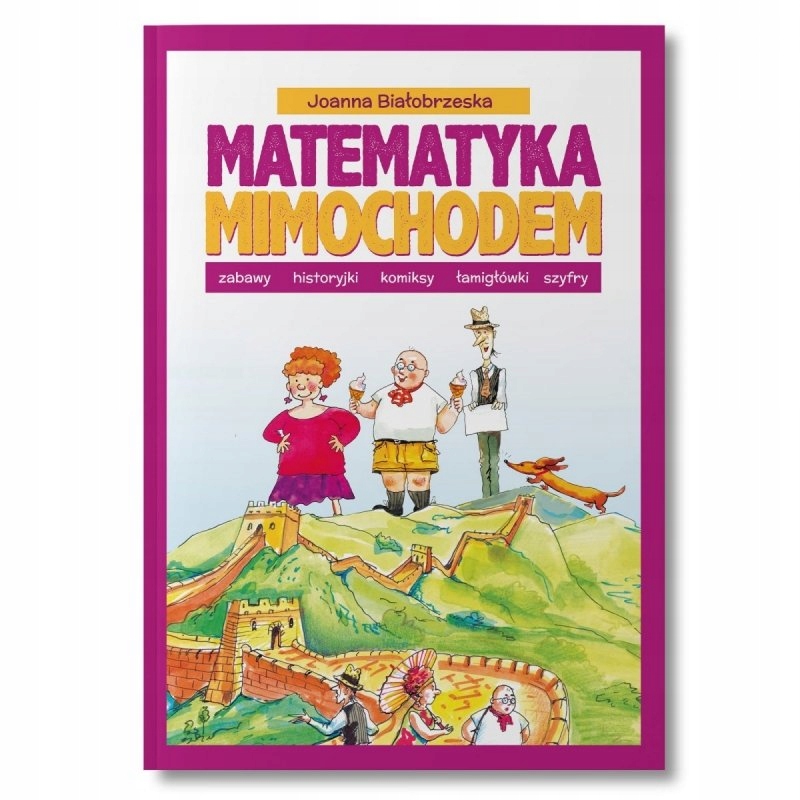 Matematyka mimochodem Zabawy, historyjki, komiksy, łamigłówki, szyfry Joanna Białobrzeska ...