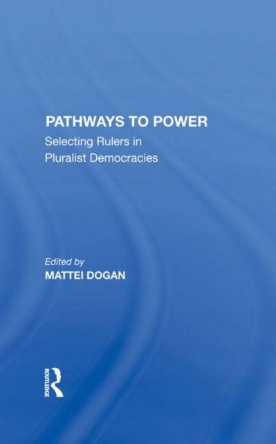 Pathways To Power: Selecting Rulers In Pluralist Democracies MATTEI ...