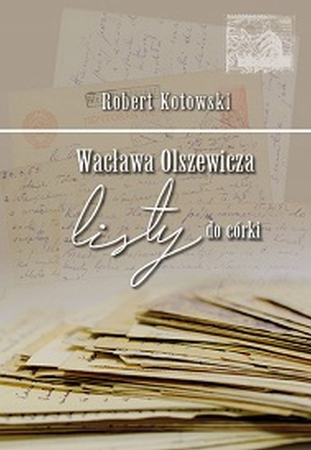Wacława Olszewicza listy do córki Robert Kotowski • Cena, Opinie - Allegro