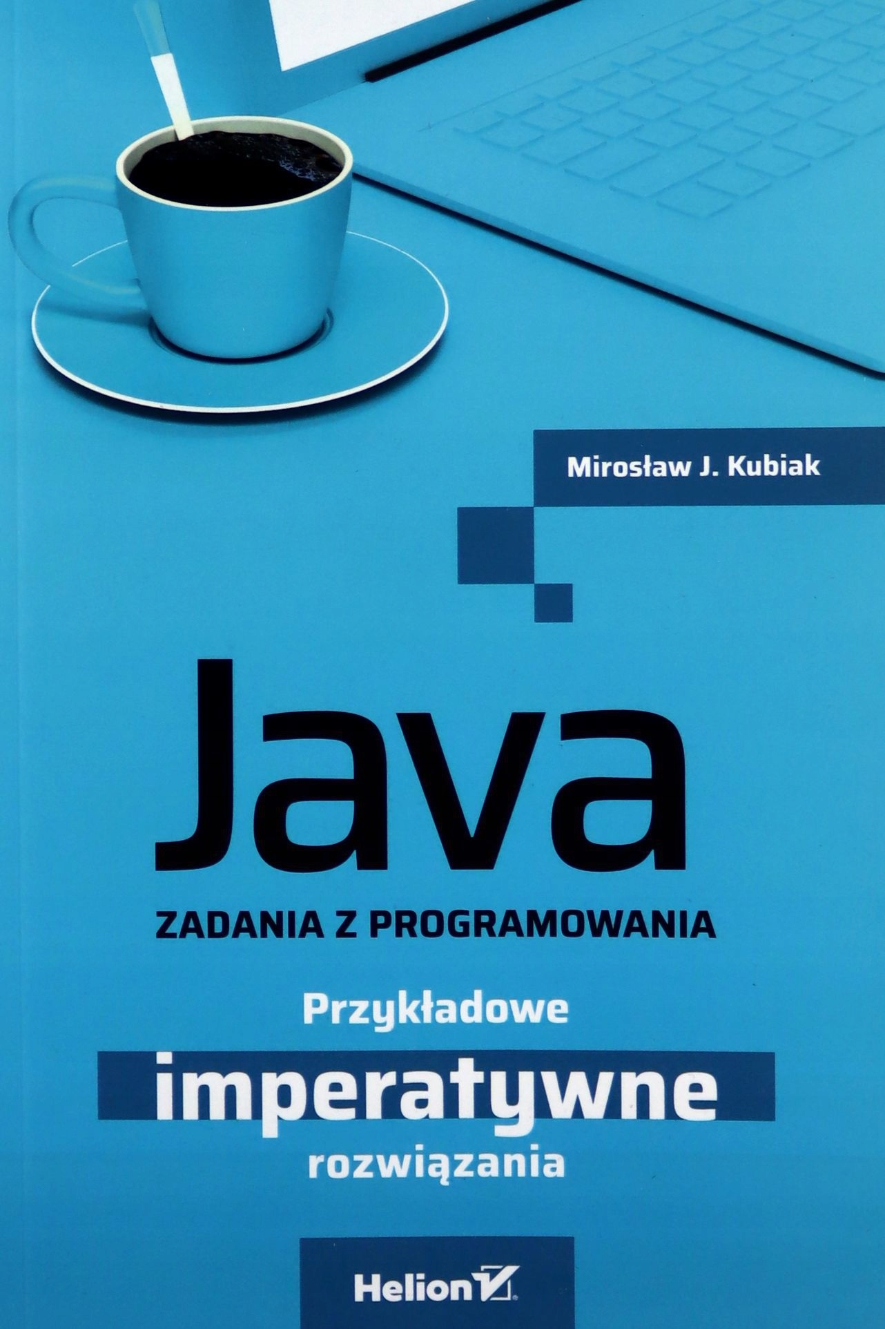 JAVA. ZADANIA Z PROGRAMOWANIA. PRZYKŁADOWE IMPERATYWNE ROZWIĄZANIA ...