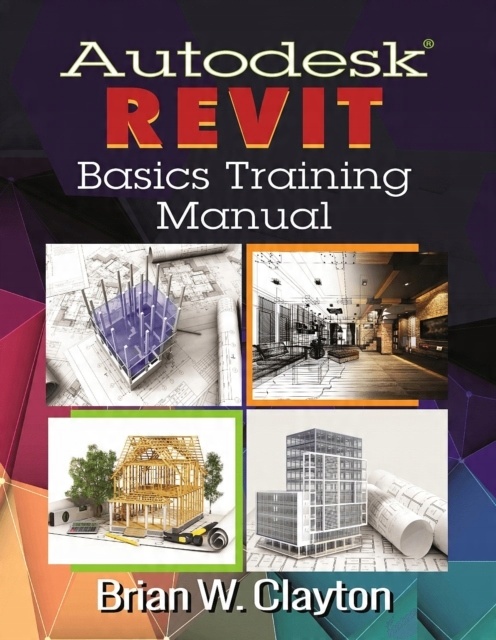 Autodesk Revit Basics Training Manual Clayton (14027971252) | Książka ... Autodesk Revit Basics Training Manual Clayton (14027971252) | Książka ...