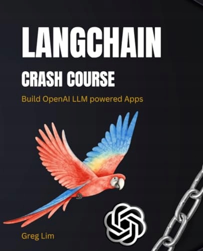 Lim, Greg LangChain Crash Course: Build OpenAI LLM powered Apps: Fast ...