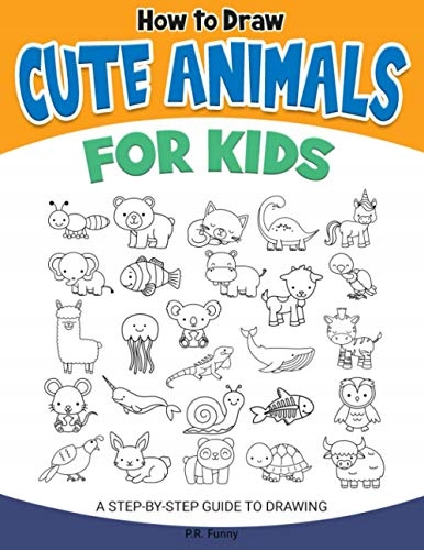 Funny, P.R. How to Draw Cute Animals for Kids: A Step-by-Step Guide to ...