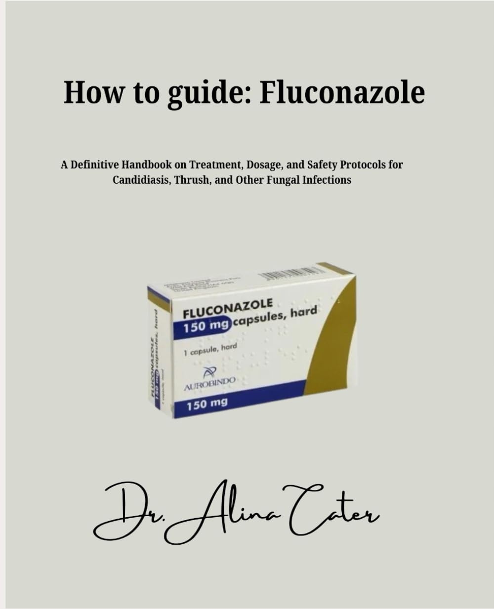 How To Guide Fluconazole A Definitive Handbook on Treatment Dosage and ... How To Guide Fluconazole A Definitive Handbook on Treatment Dosage and ...