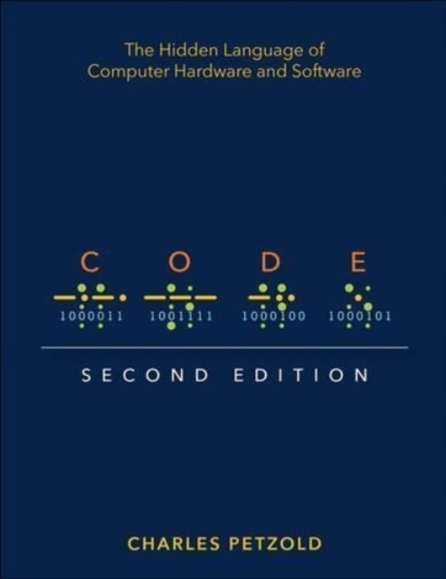 Code: The Hidden Language of Computer Hardware and Software CHARLES ...