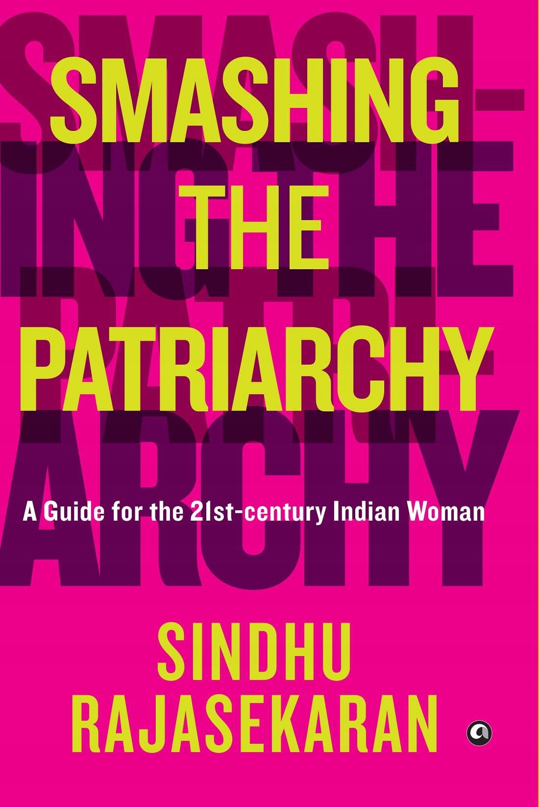 SMASHING THE PATRIARCHY: A GUIDE FOR THE 21ST-CENTURY INDIAN WOMAN ...