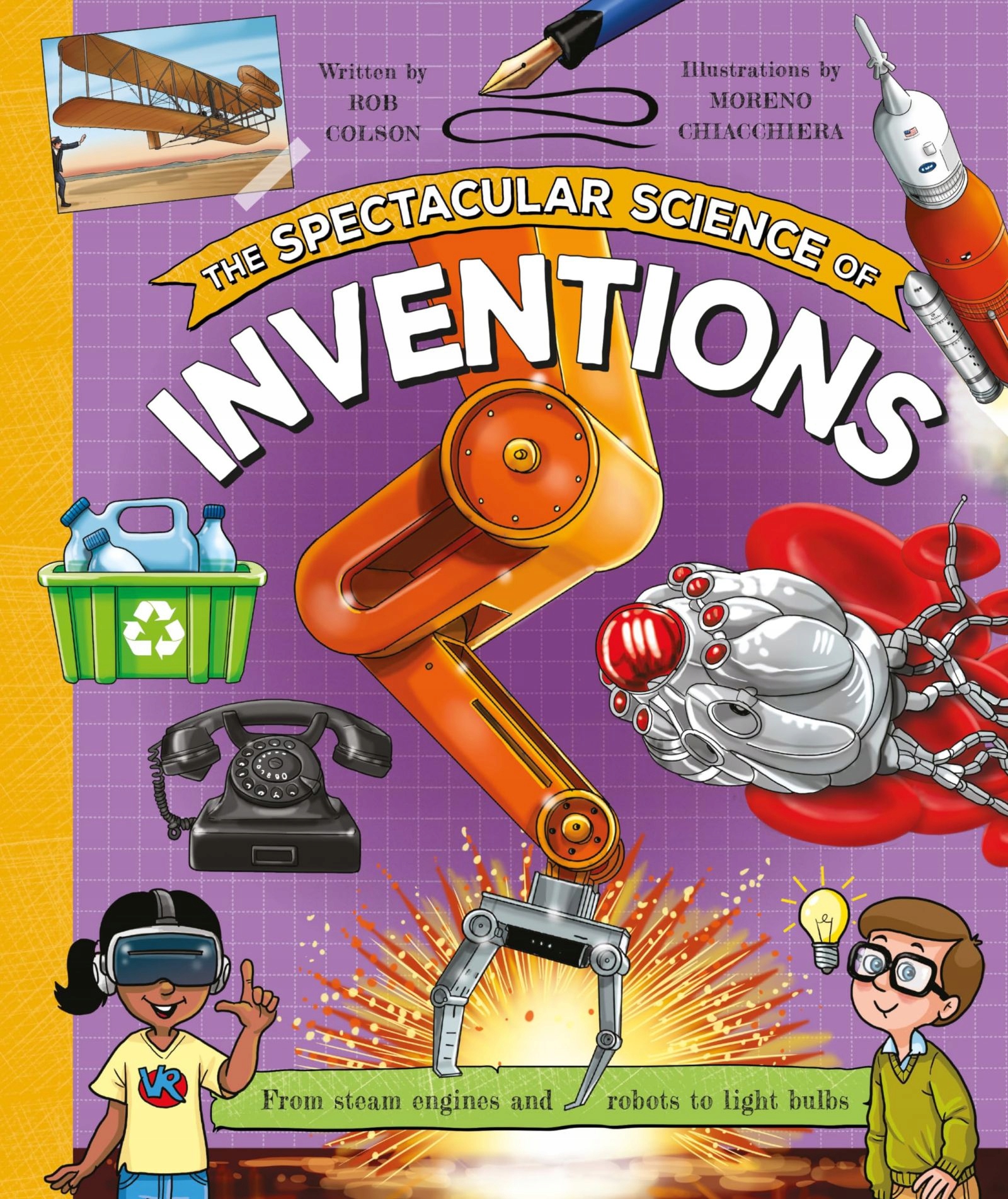 The Spectacular Science of Inventions: From steam engines and robots to ...