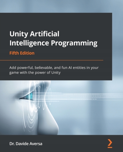 Unity Artificial Intelligence Programming: Add powerful, believable, and fun AI entities in your ...