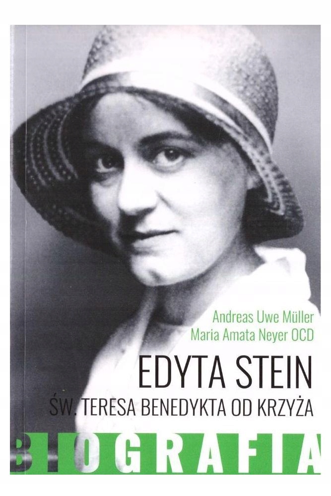 Edyta Stein. Św. Teresa Benedykta od Krzyża. Życie niezwykłej kobiety. Biografia Andreas Uwe ...