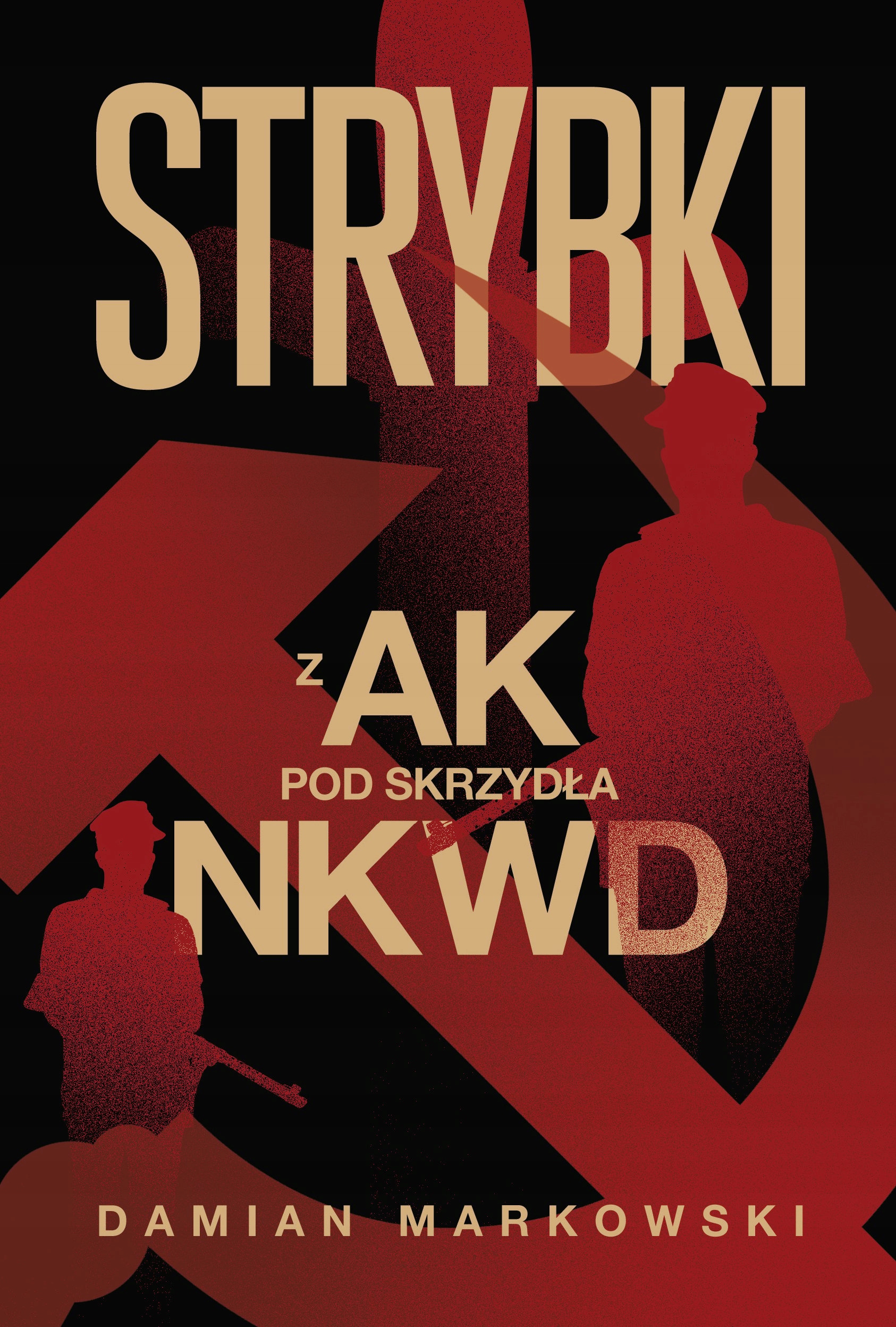 Strybki. Z AK pod skrzydła NKWD - Damian Markowski (18083023203 ...