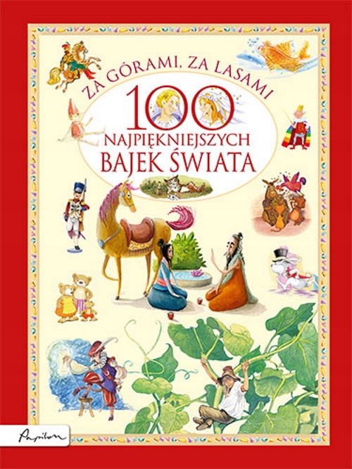 Za górami, za lasami. 100 najpiękniejszych bajek świata zbiorowy autor ...