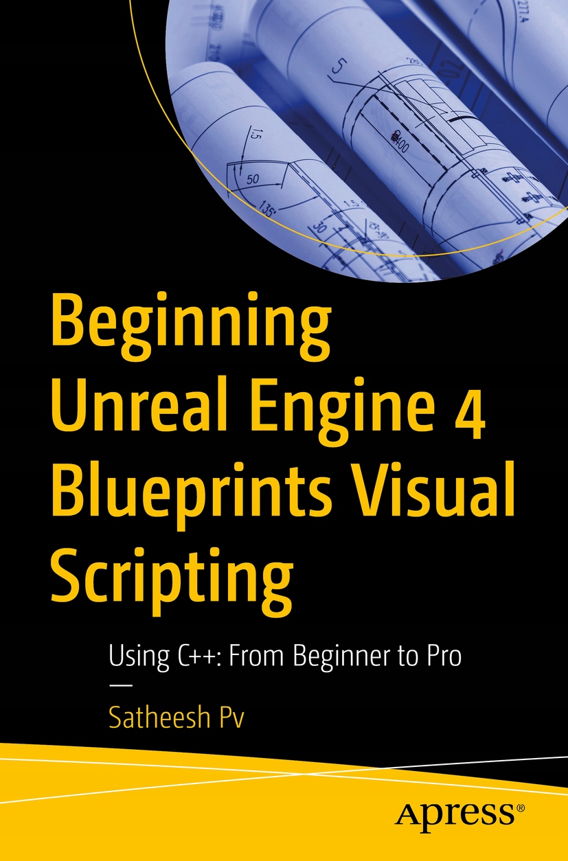 Beginning Unreal Engine 4 Blueprints Visual Scripting (2020) Pv ...