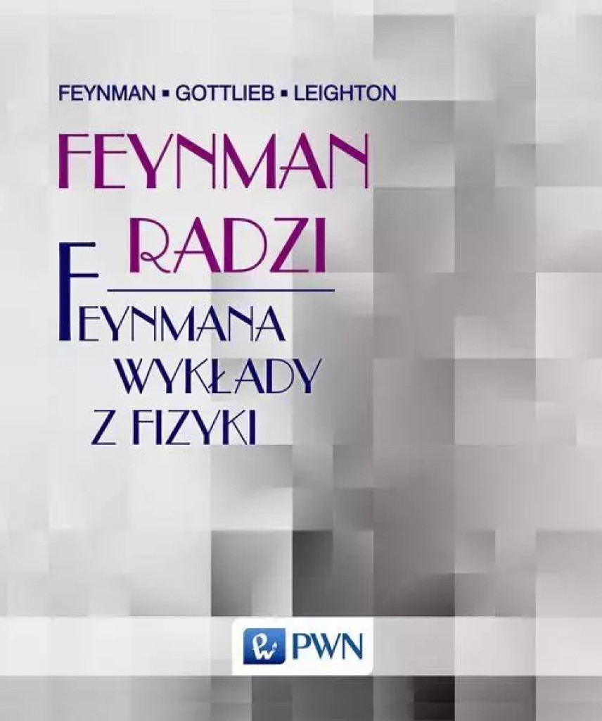 Feynman radzi. Feynmana wykłady z fizyki Richard P. Feynman, Michael A ...