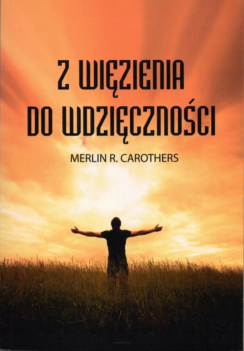 Z więzienia do wdzięczności Merlin R. Carothers | Częstochowa | Kup ...