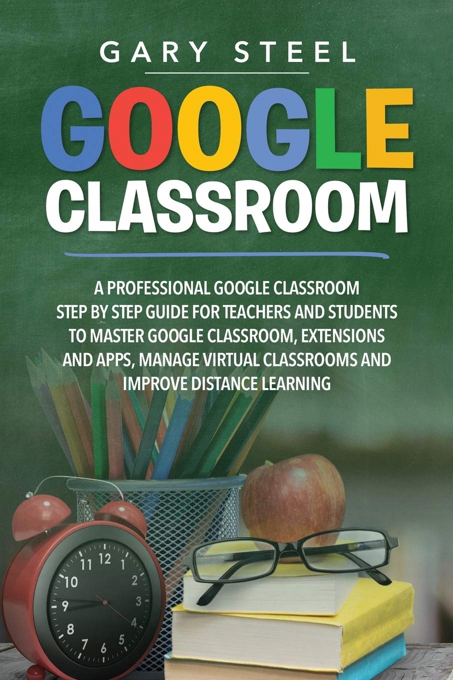 Google Classroom: A Professional Google Classroom Step by Step Guide ...