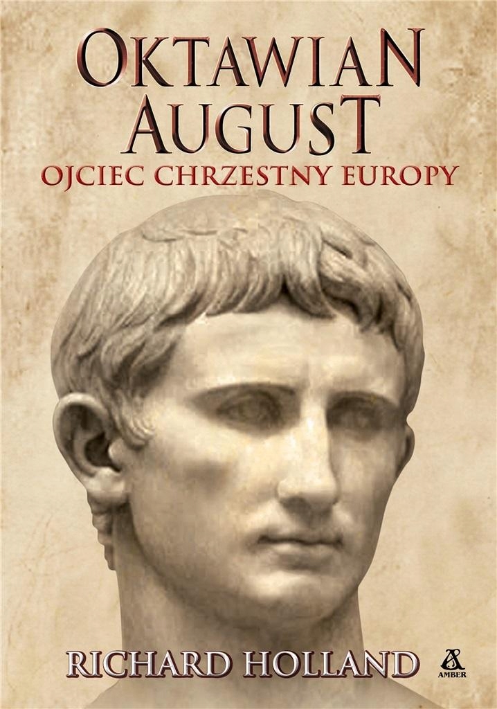 OKTAWIAN AUGUST. OJCIEC CHRZESTNY EUROPY RICHARD HOLLAND (13557564854 ...